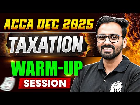 Taxation (TX) | ACCA Dec 2025 Warm-Up Session ✅ Final Revision