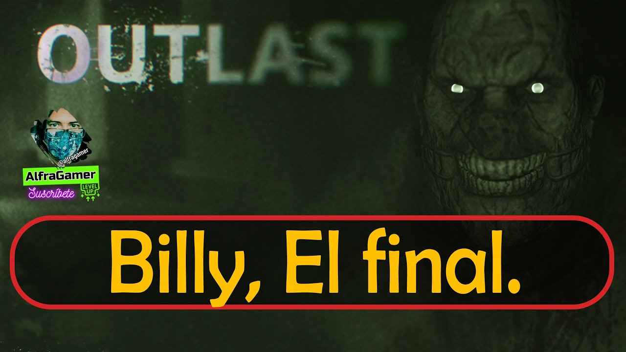 Outlast 1; Billy el FINAL. Capítulo 10 y Final de la guía. - YouTube