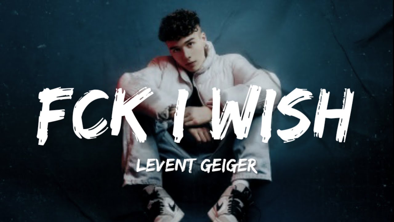 Levent Geiger - fck i wish (lyrics) - YouTube