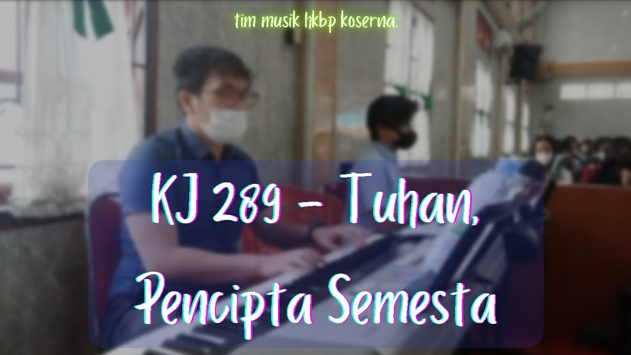 KJ 289 - Tuhan, Pencipta Semesta (Tim Musik HKBP Koserna.) - YouTube