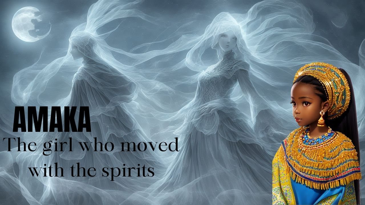AMAKA The girl who moved with the spirits #africanfairytales #folklore ...