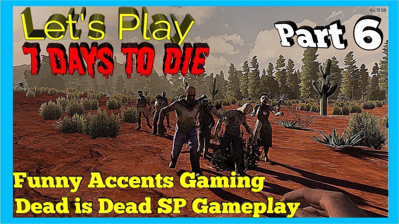 Let's Play 7 Days To Die Dead is Dead SP Part 6 Over 1500 Hours Played ...