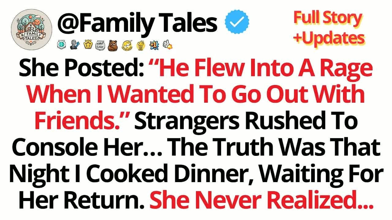 She Posted： “He Flew Into A Rage When I Wanted To Go Out With Friends ...