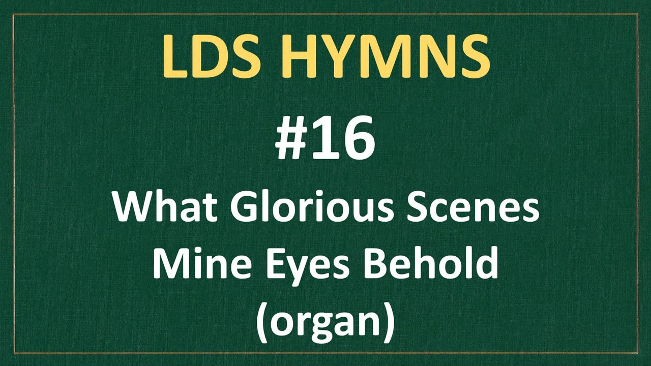 (#16) What Glorious Scenes Mine Eyes Behold (LDS Hymns - organ ...