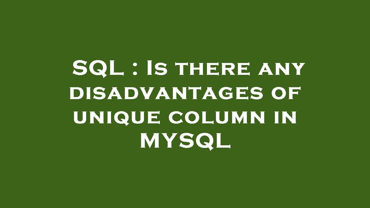 SQL Is There Any Disadvantages Of Unique Column In MYSQL YouTube SQL Is There Any Disadvantages Of Unique Column In MYSQL YouTube