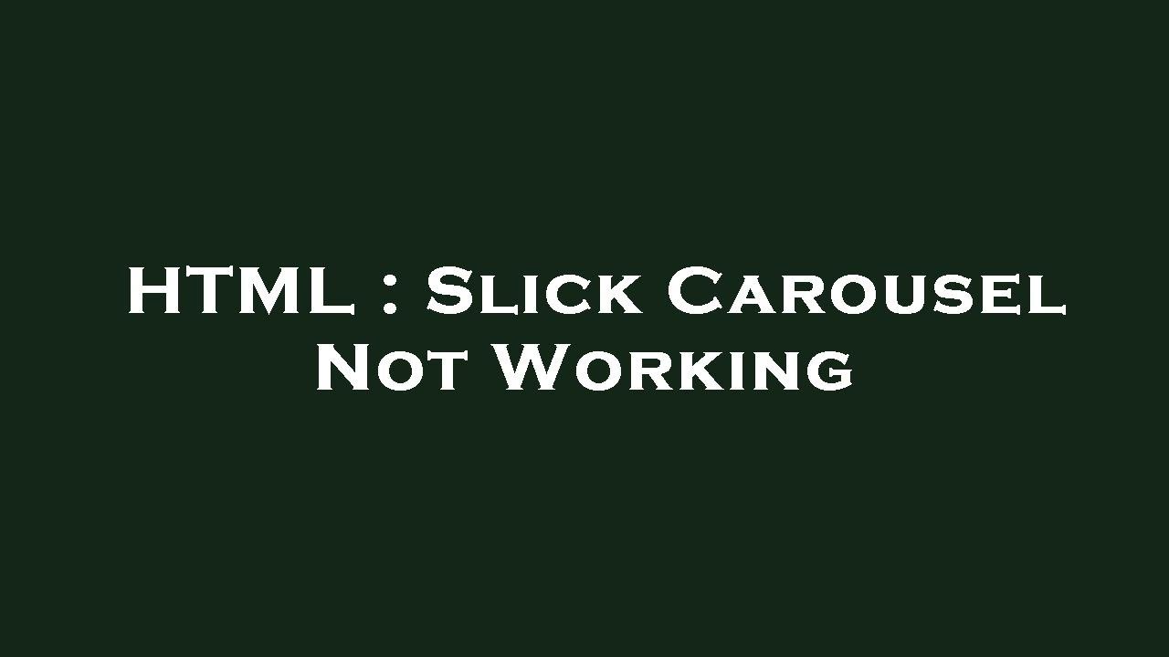 HTML Slick Carousel Not Working YouTube HTML Slick Carousel Not Working YouTube