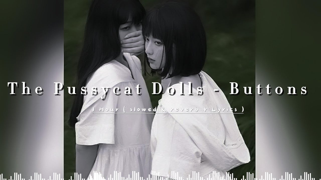 [ 1 Hour ] The Pussycat Dolls - Buttons ( slowed & reverb + Lyrics ...