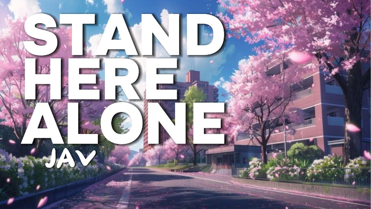 Stand Here Alone Jav Lirik Youtube