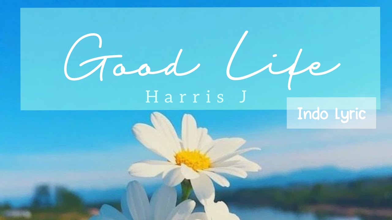 [IndoLirik] Harris J - Good Life (Lirik Terjemahan Bahasa Indonesia ...