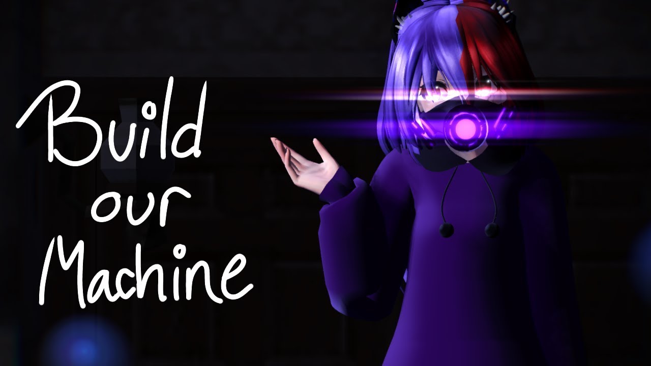 【MMD+Self】Build Our Machine (Remix) - YouTube