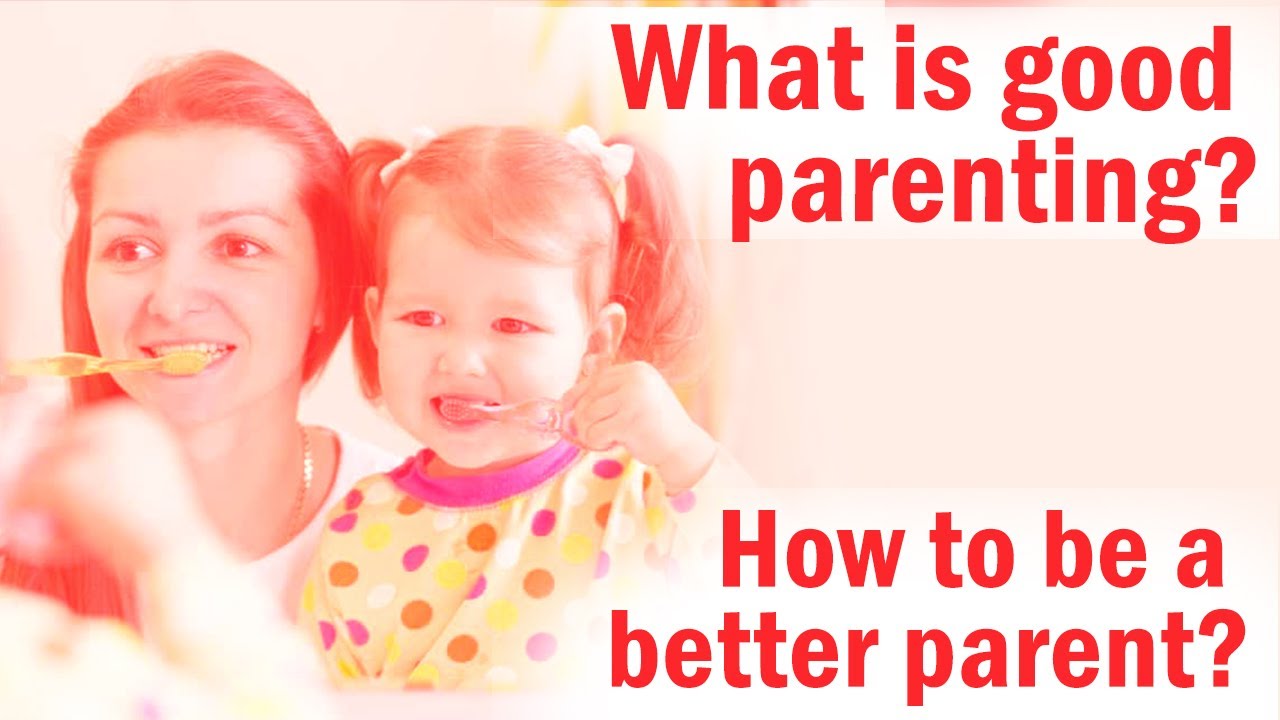 What is good parenting? How to be a better parent. - YouTube