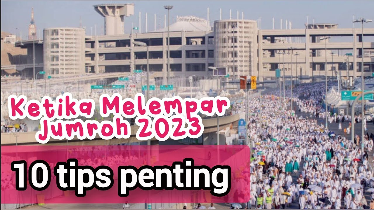 BERIKUT 10 TIPS PENTING, agar tidak pingsan di Tempat Melontar Jumroh ...