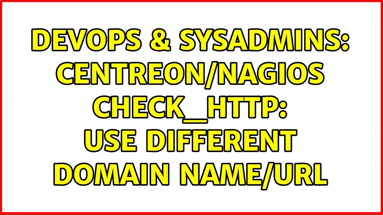 DevOps SysAdmins Centreon Nagios Check http Use Different Domain devops-sysadmins-centreon-nagios-check-http-use-different-domain