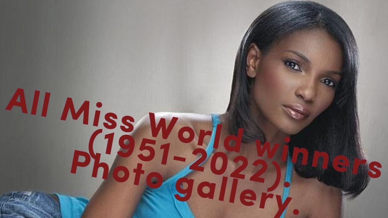 All Miss World winners 1951 2022 Photo gallery - YouTube