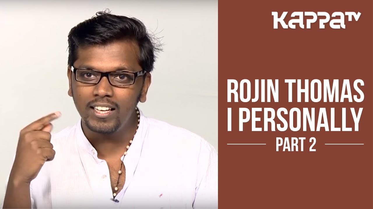 Rojin Thomas | Director, Jo and the Boy - I Personally (Part 2) - Kappa ...