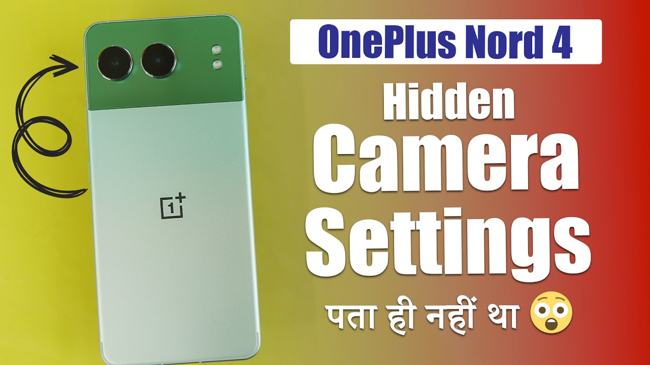 ONEPLUS NORD 4 HIDDEN CAMERA SETTINGS For Better Photos & Video | One ...