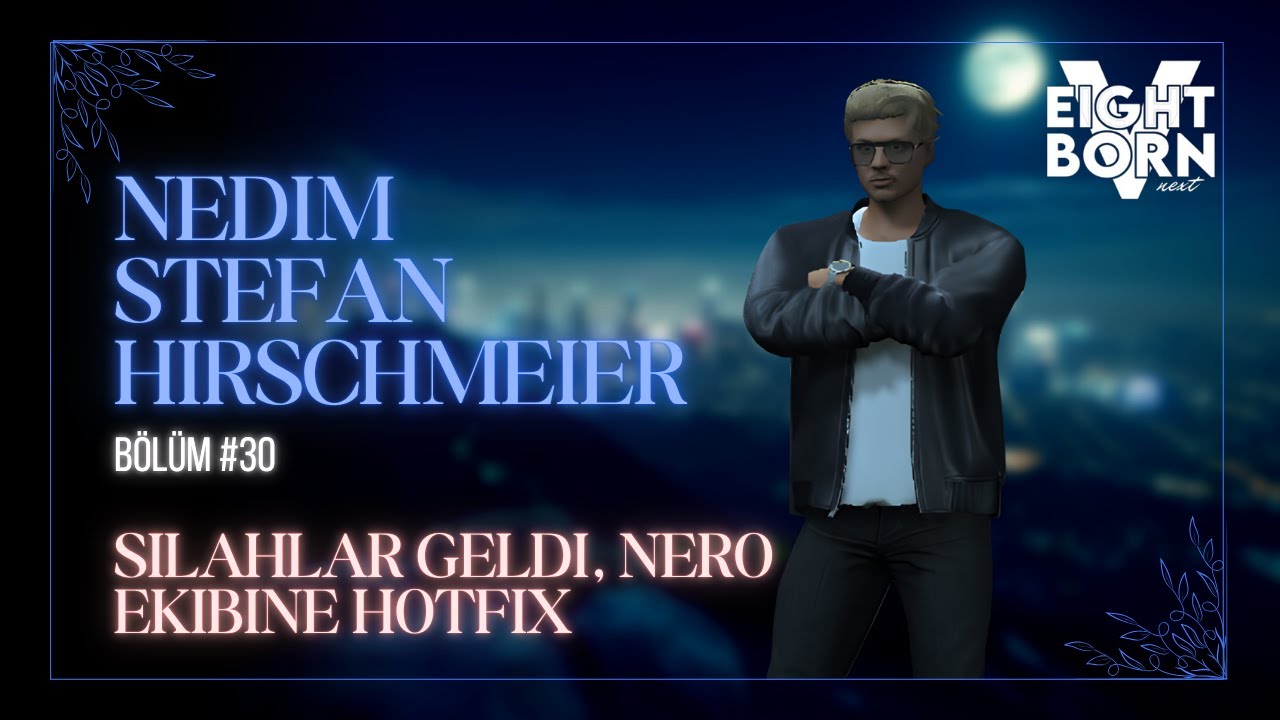 EightbornV Next | Nedim Stefan Hirschmeier | Silahlarımıza kavuştuk, Nero ekibine Hotfix | Bölüm ...