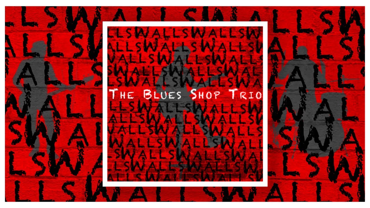 The Blues Shop Trio "Walls" (Official Video 2023 Album Mix) - YouTube