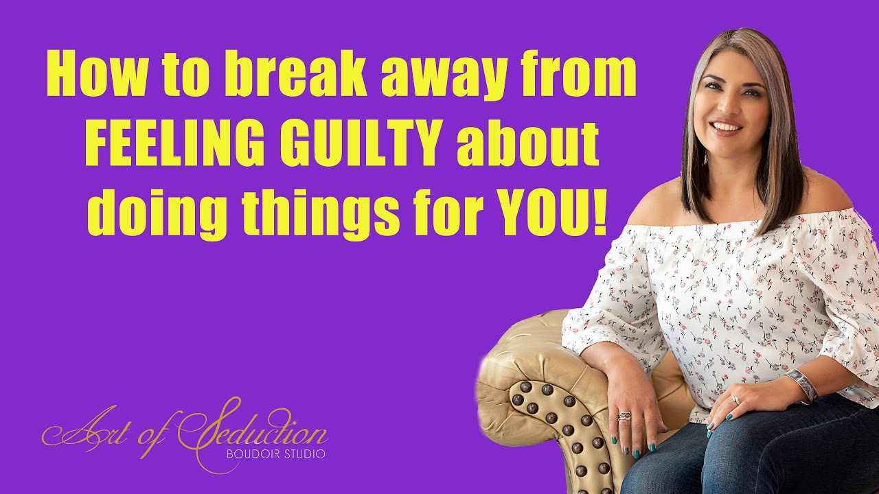 How To Break Away From Feeling Guilty About Doing Things For YOU YouTube how-to-break-away-from-feeling-guilty-about-doing-things-for-you-youtube