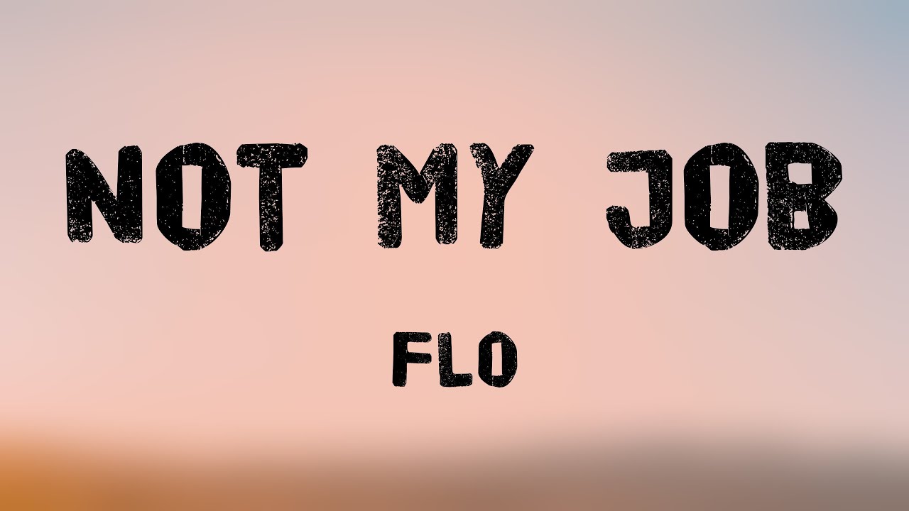 Not My Job - FLO (Lyrics Video) 💝 - YouTube