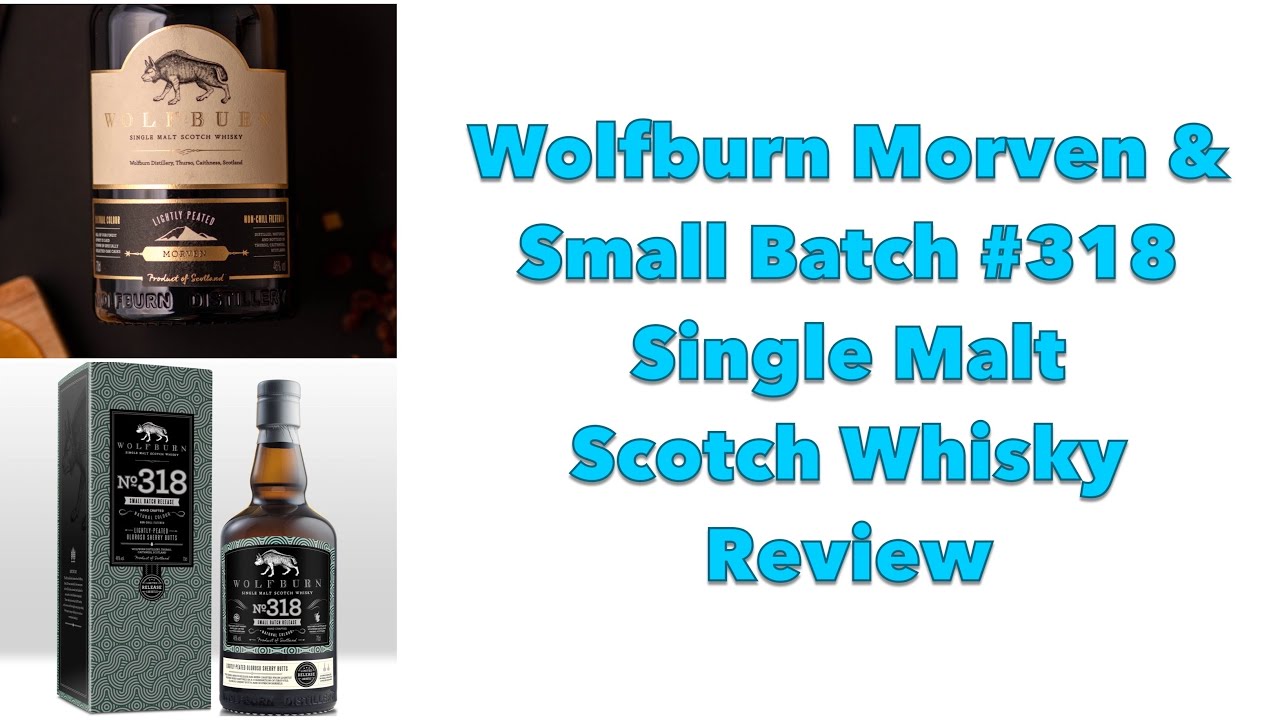 Wolfburn Morven and Small Batch #318 SIngle Malt Scotch Whisky Reviews ...