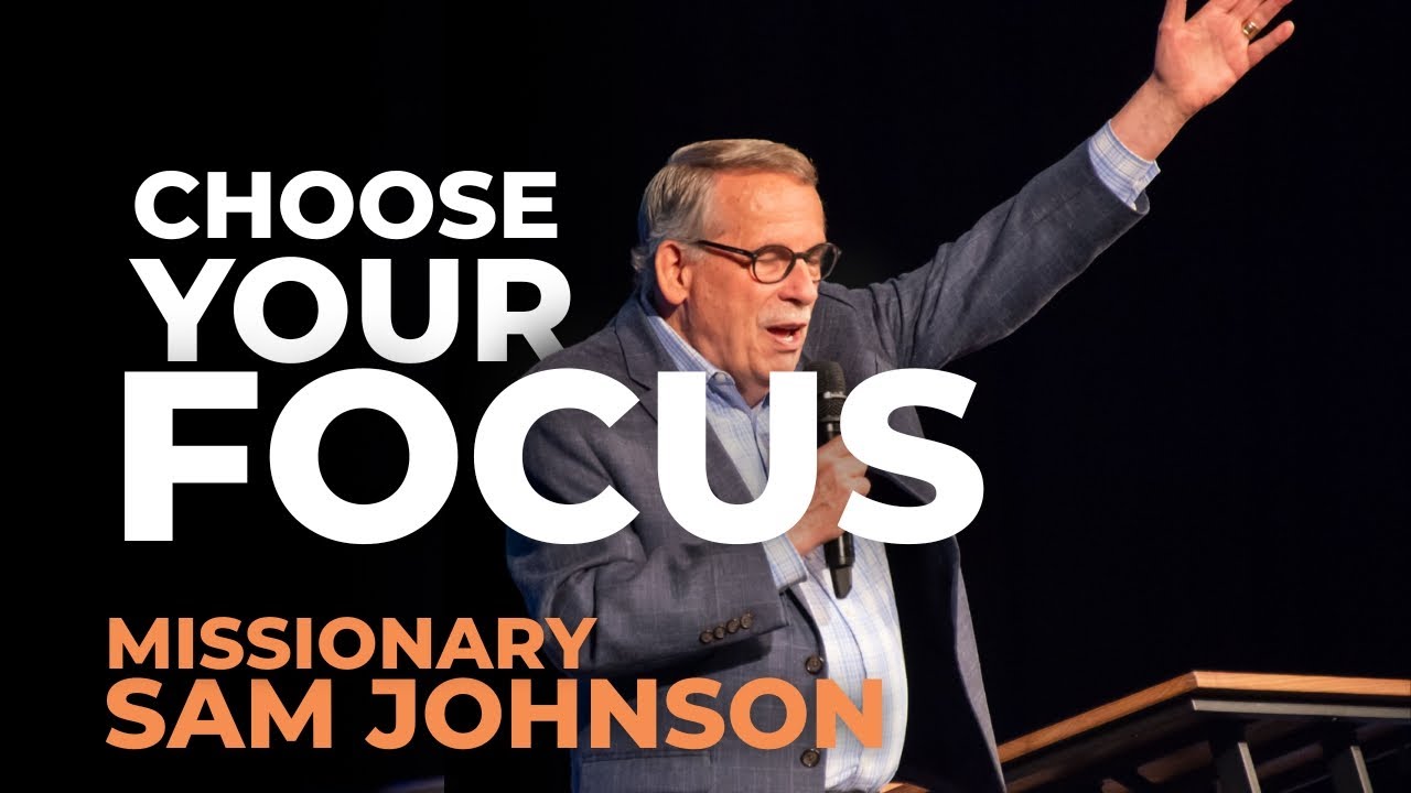 Choose Your Focus - Missionary Sam Johnson - The Chapel Collective ...