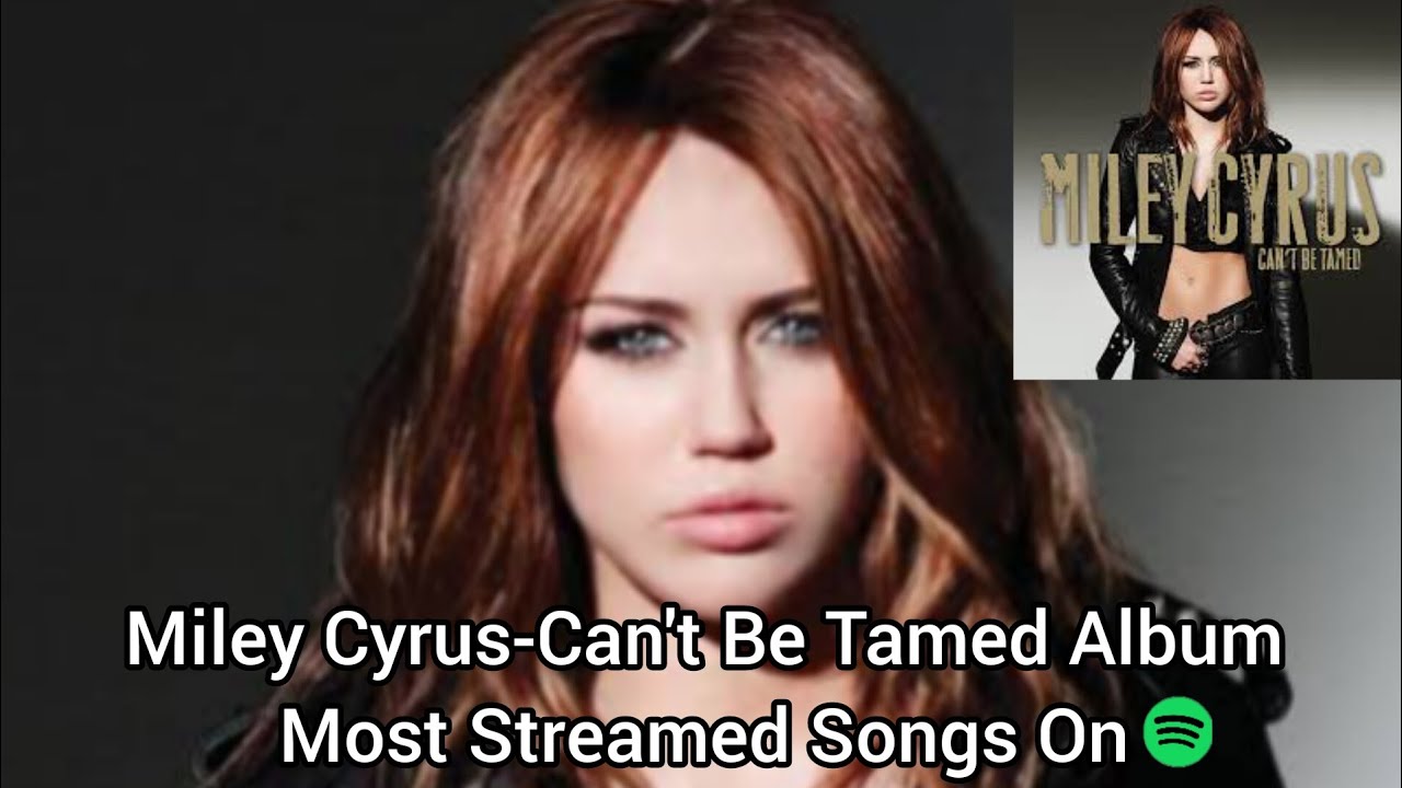 Miley Cyrus-Can't Be Tamed Album Most Streamed Songs On Spotify - YouTube
