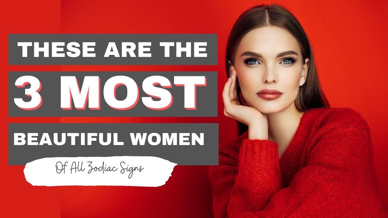 Who are the most beautiful zodiac signs 60 photos - Astrologytoyou.com