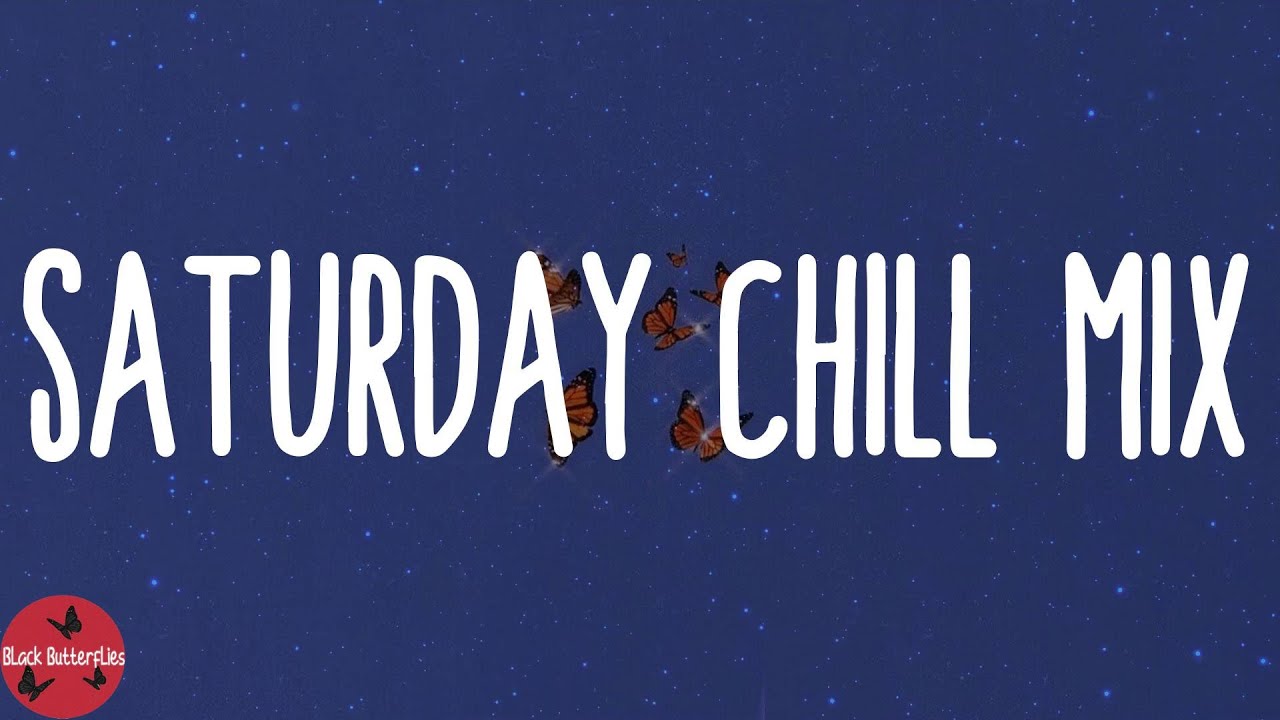Saturday Chill Mix 🌛- best songs for chilling - YouTube
