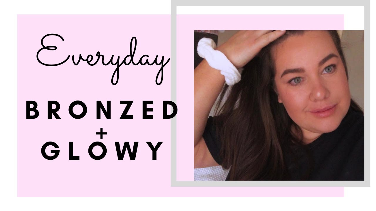 EVERYDAY GLOWY BRONZED MAKE UP ROUTINE!!!!! - YouTube