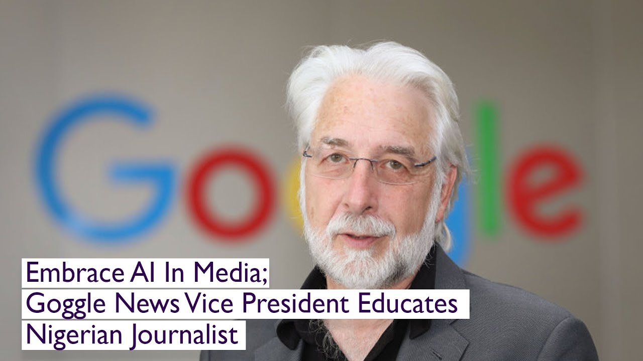 Google Vice President Richard Gingras Educates Nigerian Journalists At ...