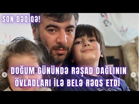 Doğum günündə Rəşad Dağlının övladları ilə BELƏ RƏQS ETDİ
