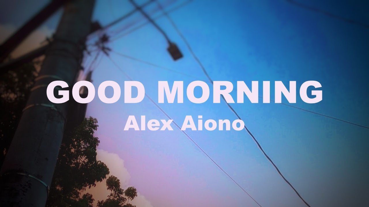 GOOD MORNING Alex Aiono (Lyrics) | ITSLYRICSOK - YouTube