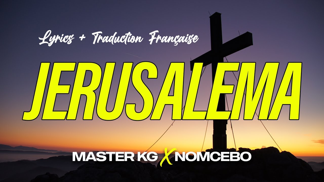 Jerusalema (LYRICS) Avec Traduction Française - Master KG Ft Nomcebo ...