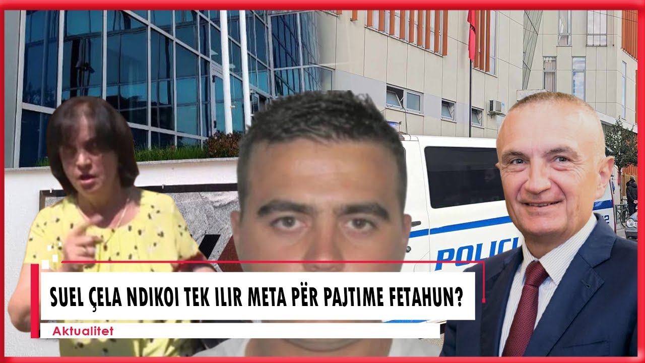 Suel Çela ndikoi tek Ilir Meta për Pajtime Fetahun? - YouTube
