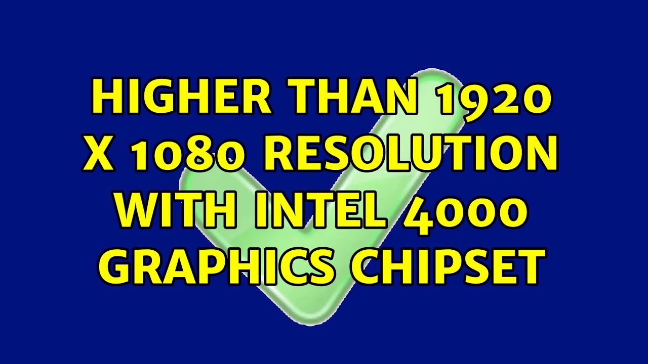 Higher than 1920 x 1080 resolution with Intel 4000 graphics chipset ...