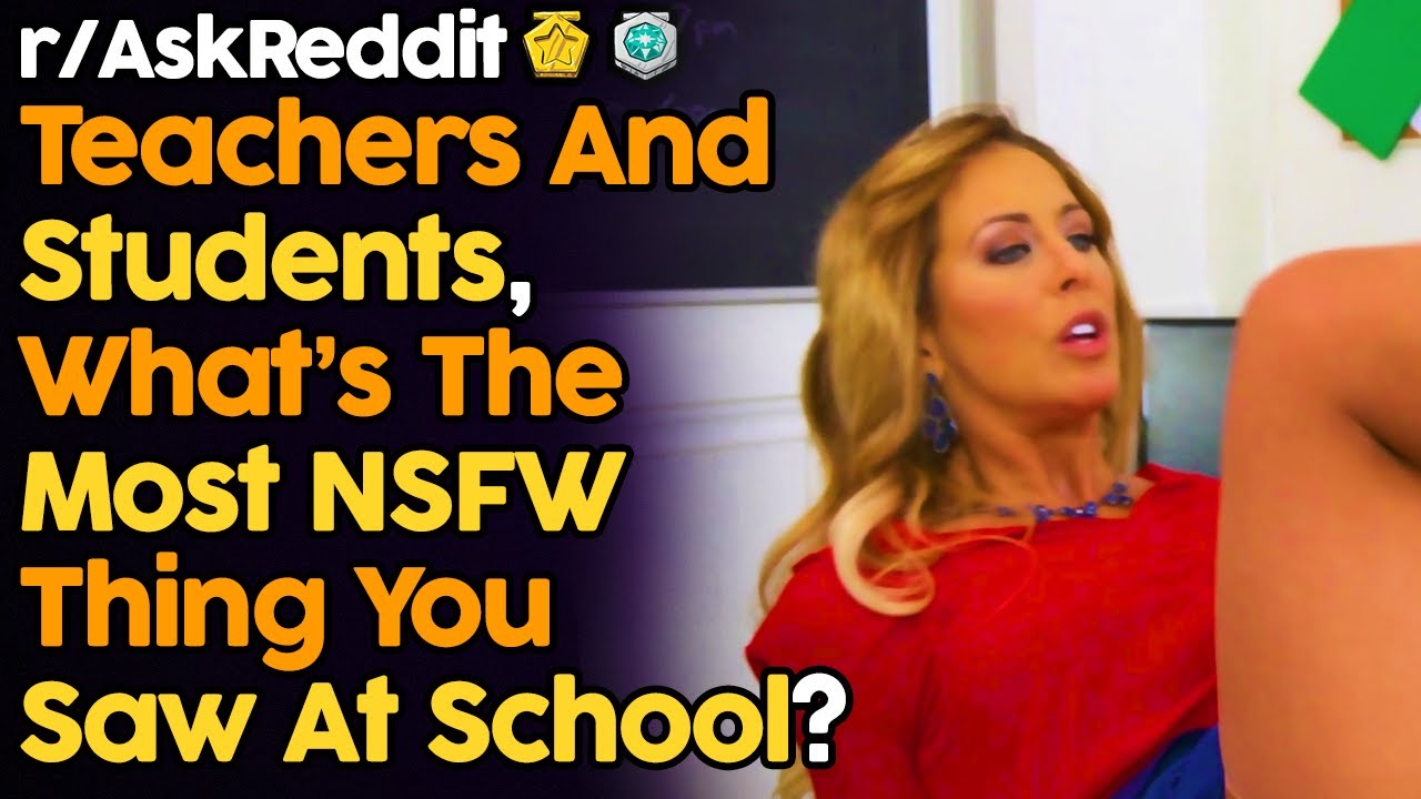 Teachers & Students, What's The Most NSFW Thing You Saw At School ...