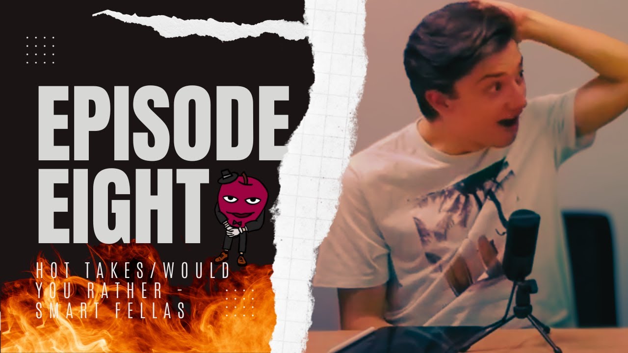 Episode 8 - Hot Takes/Would You Rather with the Smart Fellas (Call The Smart Fellas Podcast ...