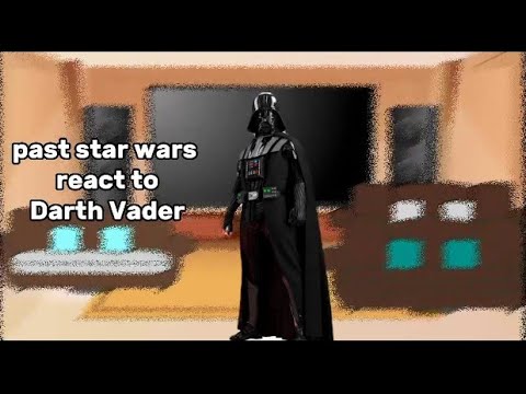 Past star wars character reacts to Anakin skywalker/Darth Vader( + luke) 1/?