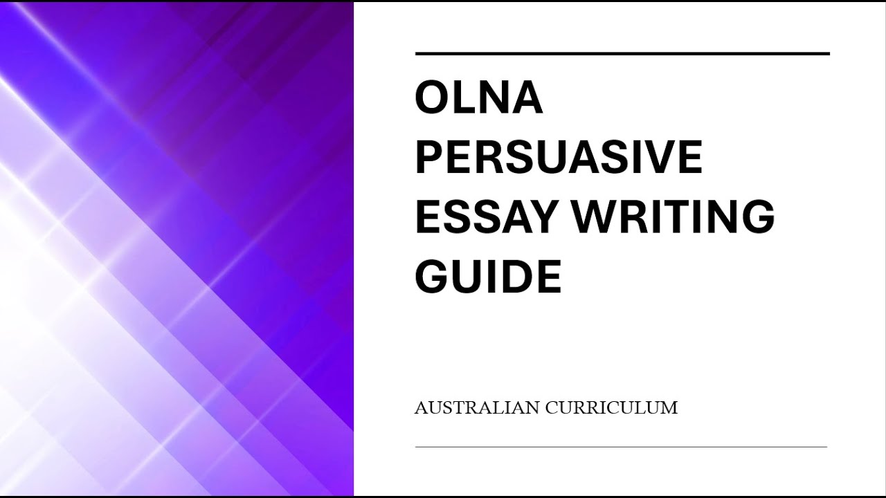 OLNA ESSAY WRITING GUIDE PART 1 - PERSUASIVE ESSAY I Australian ...