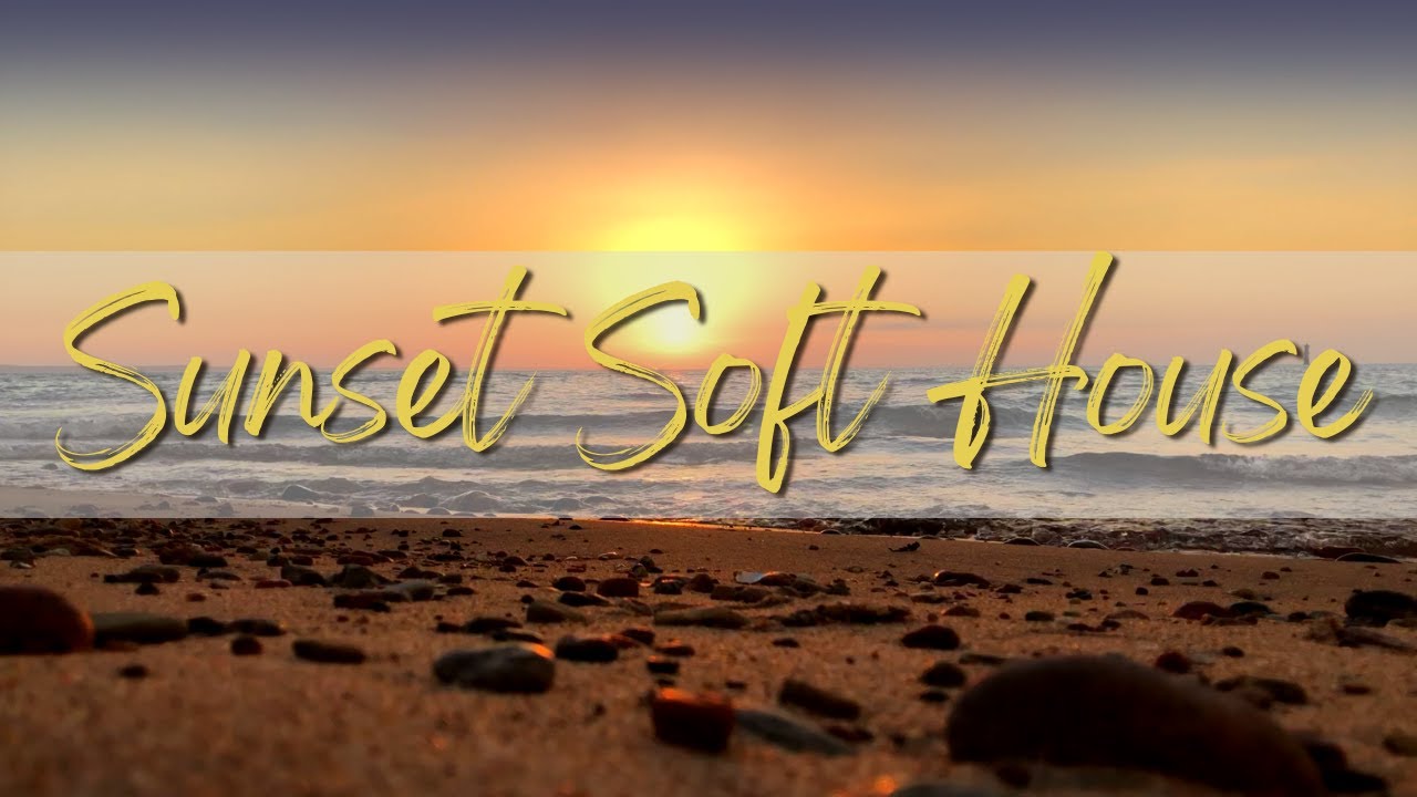 4K Sunset Soft House | Best Relax and Happy Music - YouTube