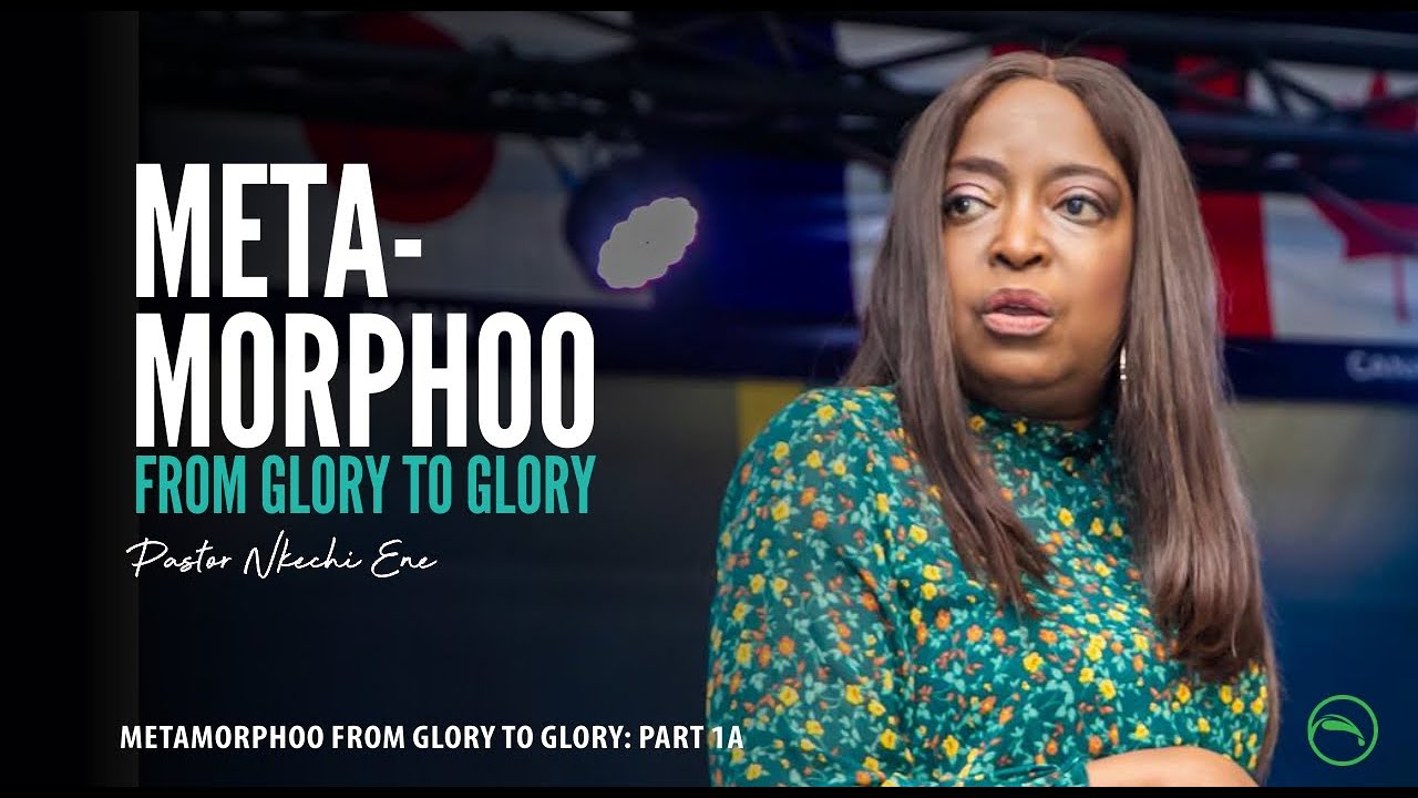 Metamorphoo From Glory To Glory (Part 1a) || Pastor Nkechi Ene - YouTube
