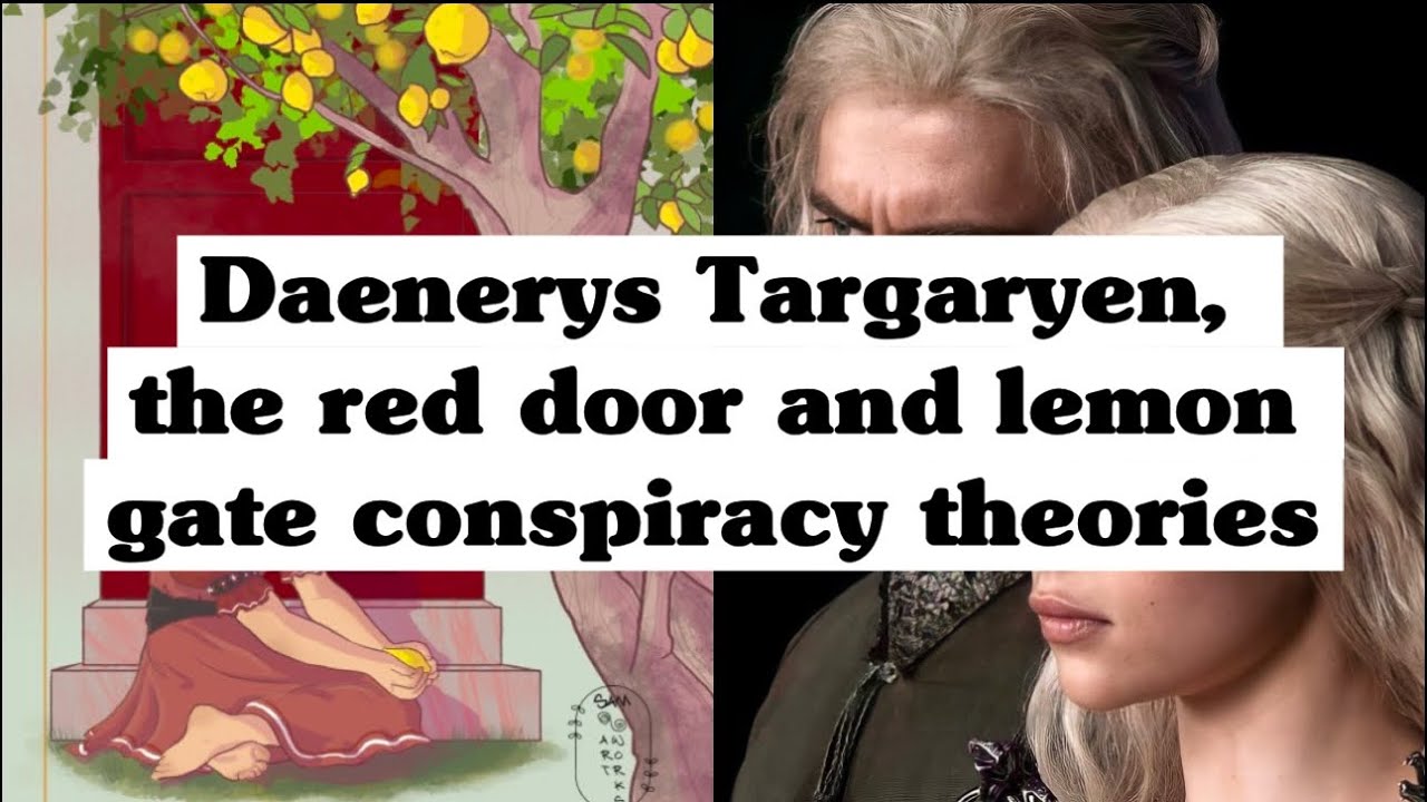 Daenerys Targaryen, the red door and lemon gate conspiracy theories ...