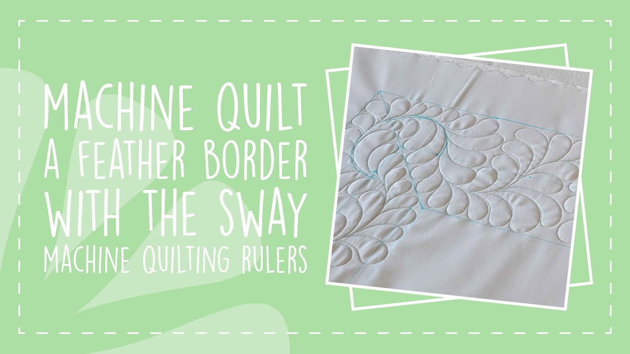 Machine Quilt a Feather Border with the Sway Machine Quilting Rulers ...