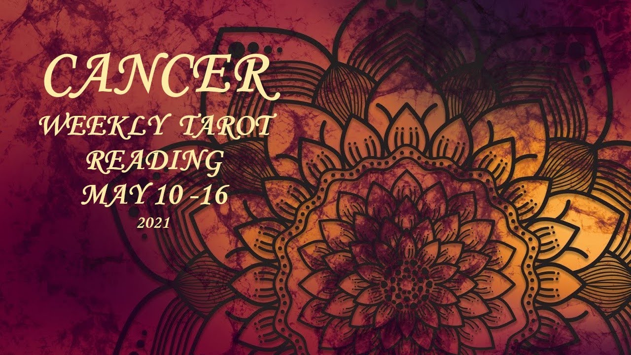 Cancer Weekly Tarot Reading ~ May 10 -16, 2021 ~ YOU HAVE THE ADVANTAGE ...