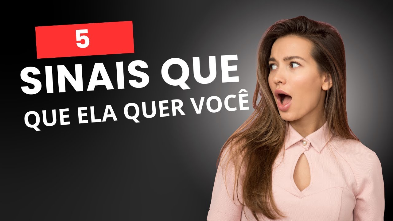 5 Sinais Que Ela Quer Você - YouTube