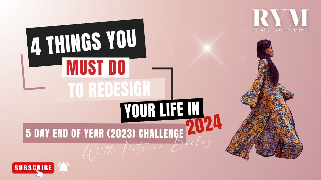 4 THINGS YOU MUST DO TO REDESIGN YOUR LIFE IN 2024 - YouTube