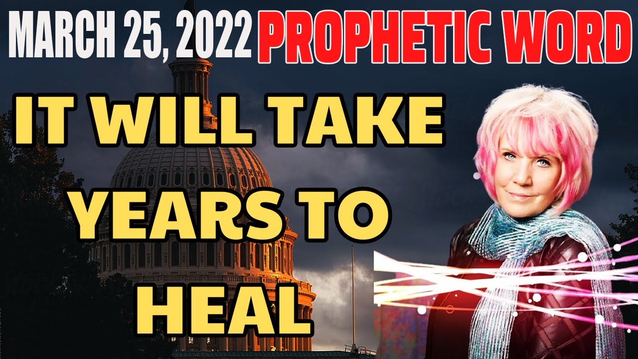 KAT KERR PROPHETIC WORD: IT WILL TAKE YEARS TO HEAL | MARCH 25, 2022 ...