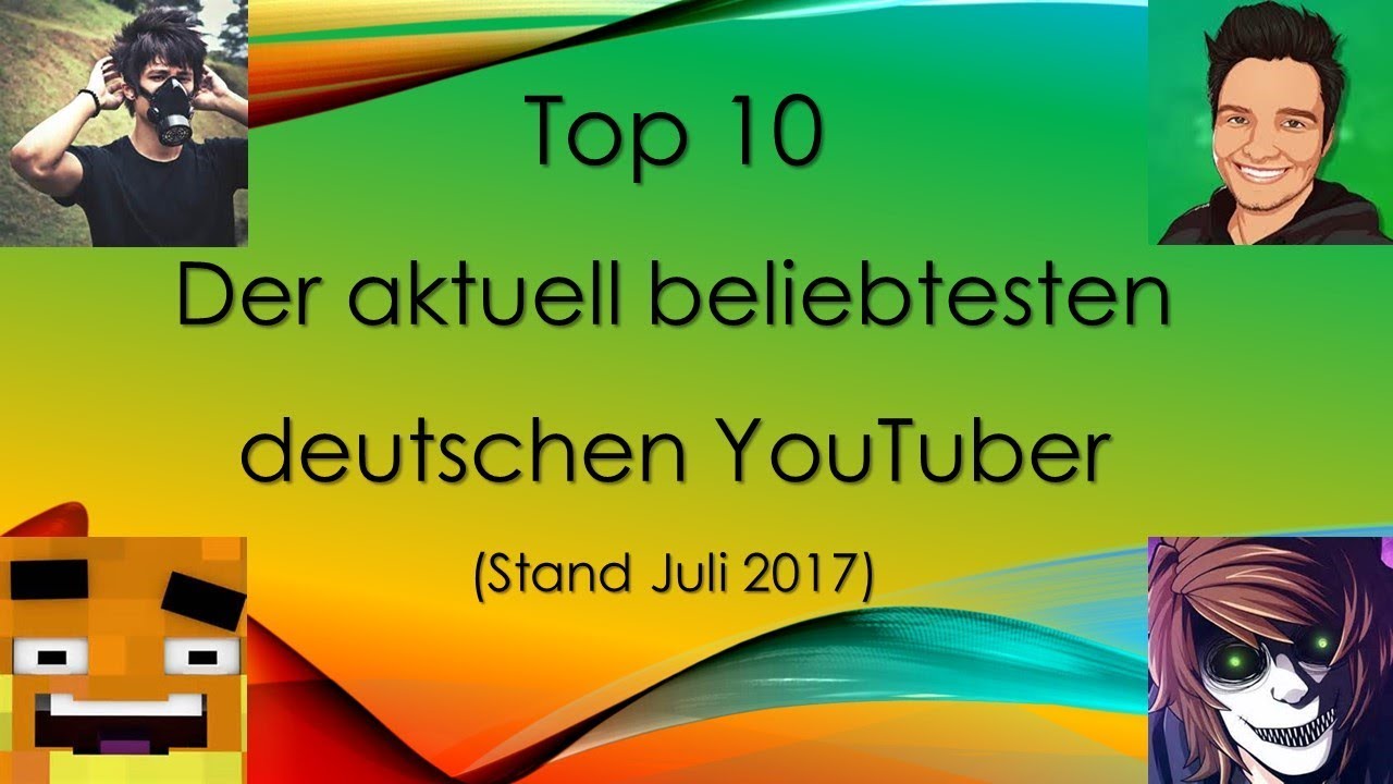 Top 10 Der aktuell beliebtesten deutschen YouTuber (Stand Juli 2017 ...