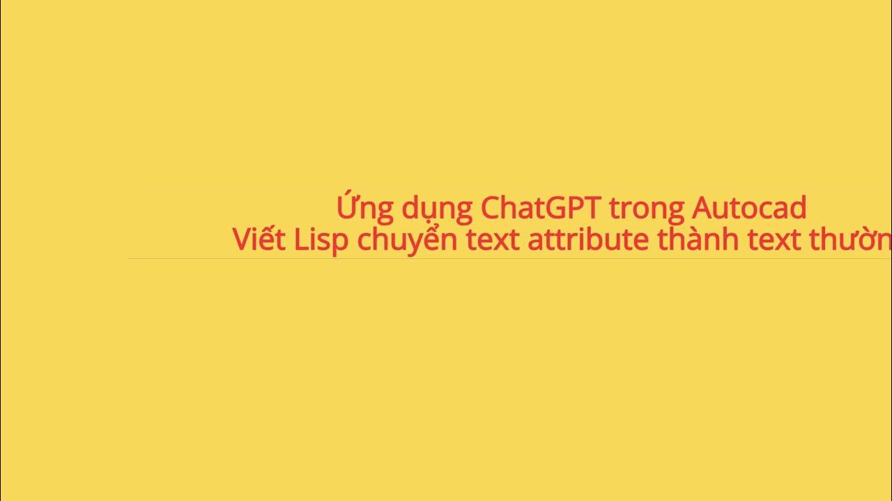 Ứng dụng ChatGPT tạo lisp convert attribute text thành text thường - YouTube